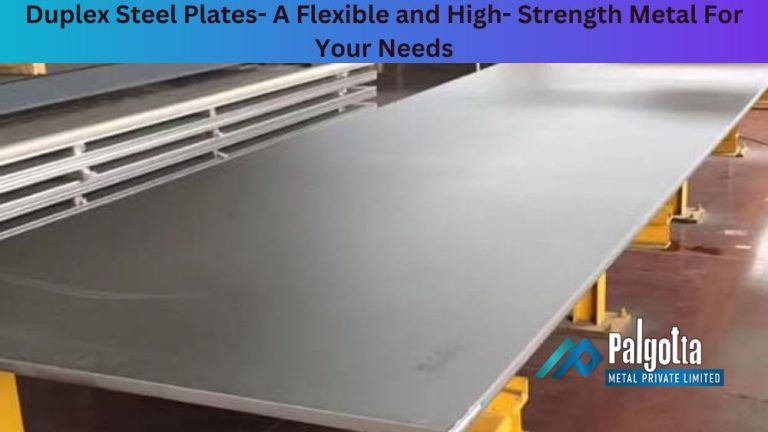 Duplex Steel Plates- A Flexible and High-Strength Metal For your Needs